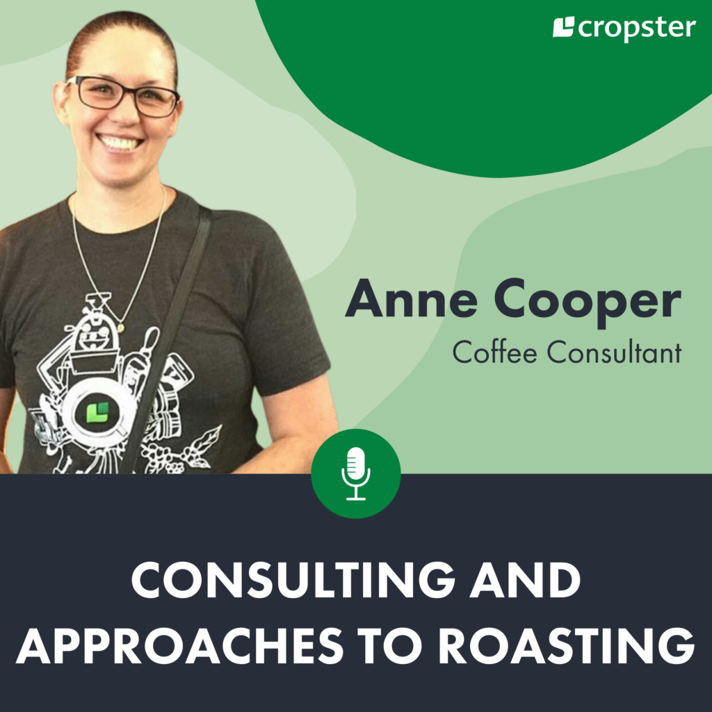 Episode 25 - Anne Cooper on Coffee Consulting and Approaches to Roasting | Cropster