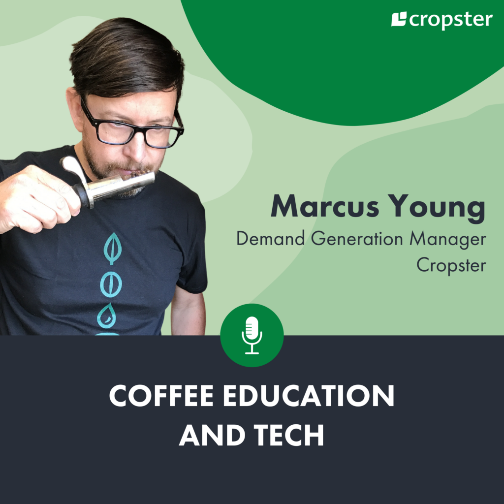 Episode 7 - Marcus Young on Coffee Education and Tech | Cropster